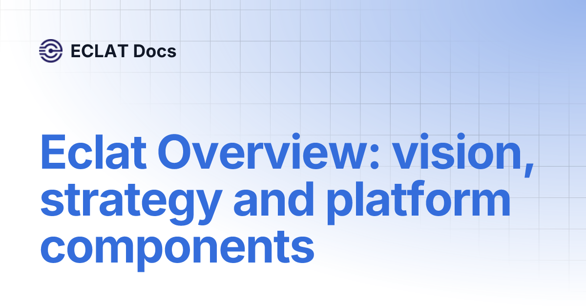 Eclat Overview: vision, strategy and platform components | ECLAT Docs