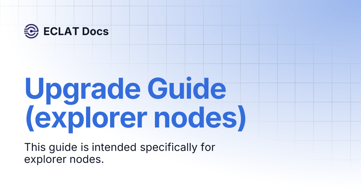 Upgrade Guide (explorer nodes) | ECLAT Docs